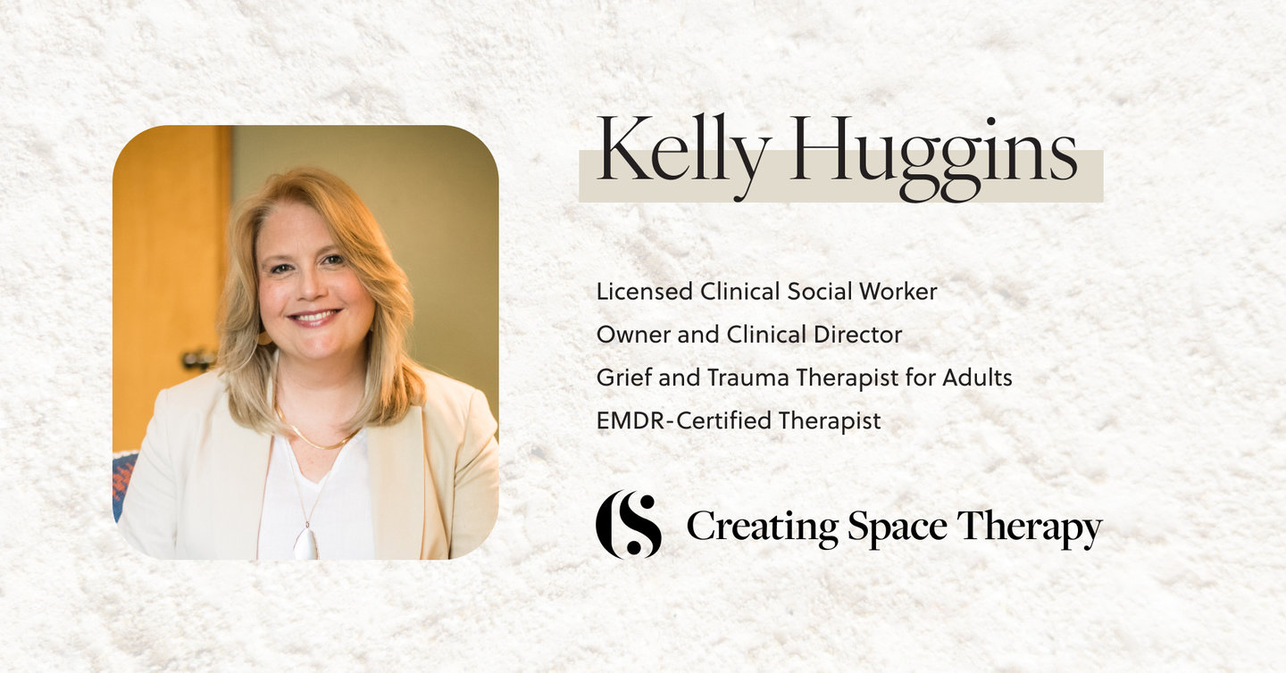 Kelly Huggins - Owner, Clinical Director, Grief & Trauma Therapist